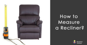 How to Measure a Recliner for Size (Easy Step-by-Step)